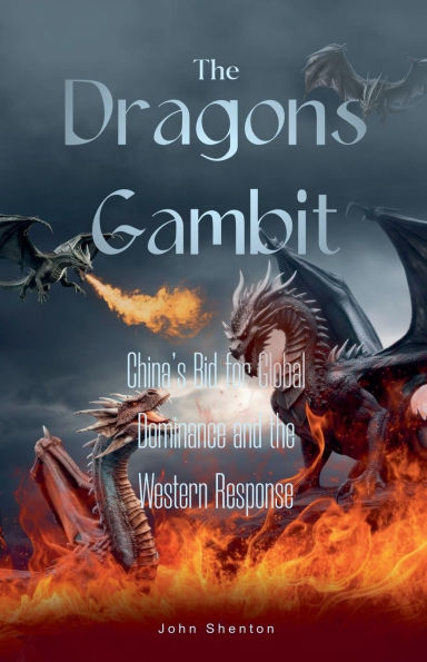 The Dragon's Gambit: China's Bid for Global Dominance and the Western ...