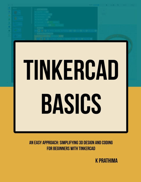 TinkerCAD Basics: An Easy Approach: Simplifying 3D Design and Coding ...