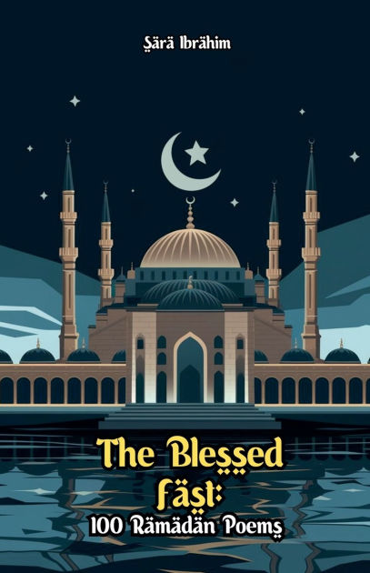 The Blessed Fast: 100 Ramadan Poems by Sara Ibrahim, Paperback | Barnes ...