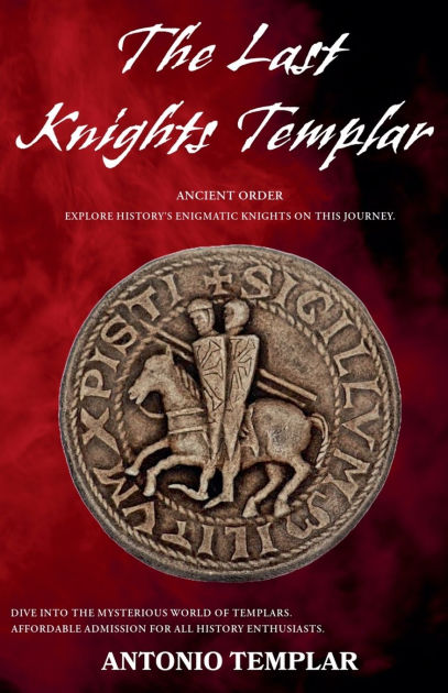 The Last Knights Templar by Antonio Templar, Paperback | Barnes & Noble®