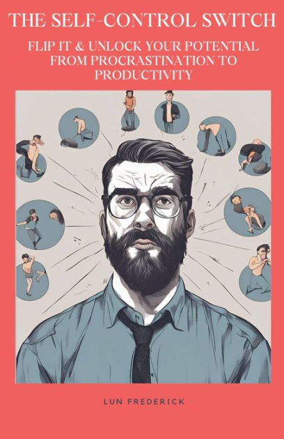 The Self-Control Switch: Flip It & Unlock Your Potential: From ...