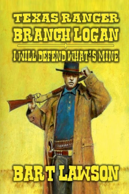 Texas Ranger - Branch Logan - I Will Defend What's Mine by Bart Lawson ...