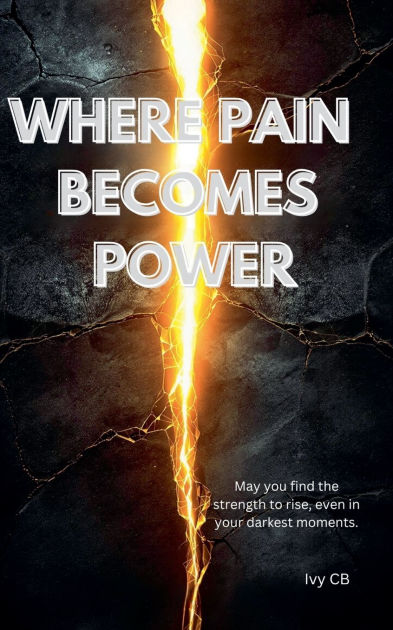 Where Pain Becomes Power by Ivy Cb, Paperback | Barnes & Noble®