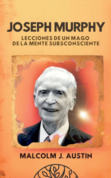 Joseph Murphy - Lecciones De Un Mago De La Mente Subconsciente by Malcolm J Austin, Paperback ...