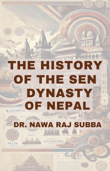 The History of the Sen Dynasty of Nepal by Nawa Raj Subba, Paperback | Barnes & Noble®
