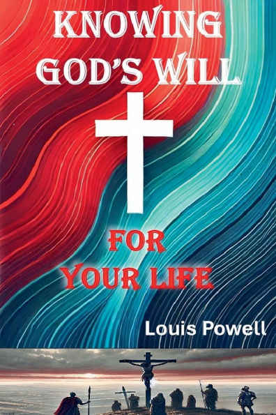 Knowing God's Will for Your Life by Louis Powell, Paperback | Barnes ...