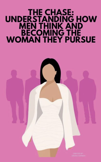 The Chase: Understanding How Men Think and Becoming The Woman They ...