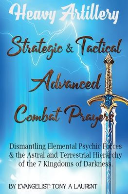 Strategic And Tactical Advanced Combat Prayers by Tony A Laurent ...
