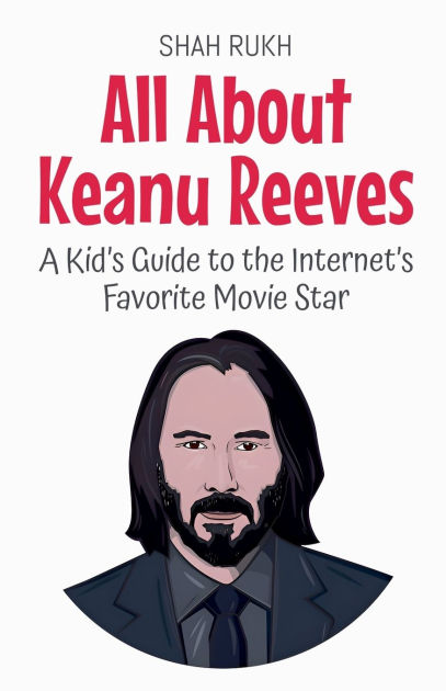All About Keanu Reeves: A Kid's Guide to the Internet's Favorite Movie ...