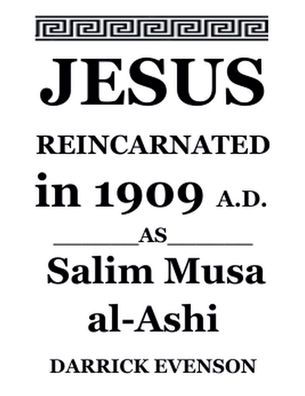 Jesus Reincarnated in 1909 A.D. As Salim Musa al-Ashi by Darrick ...