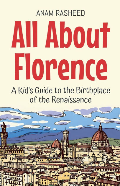 All About Florence: A Kid's Guide to the Birthplace of the Renaissance ...