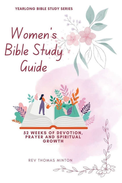 A Yearlong Women's Bible Study Guide: 52 Weeks of Devotion, Prayer and ...