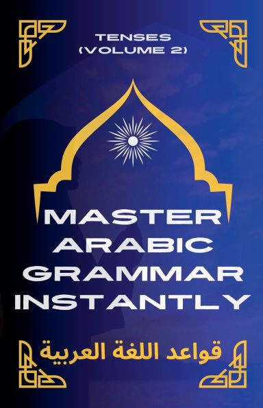 Master Arabic Grammar Instantly tenses (Volume 2) by Mohamed Elshenawy ...