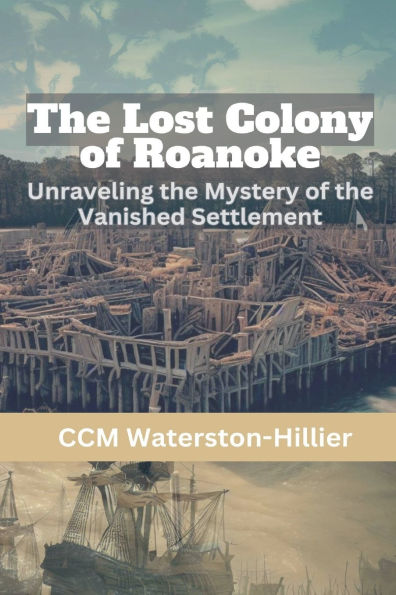 The Lost Colony of Roanoke: Unraveling the Mystery of the Vanished ...