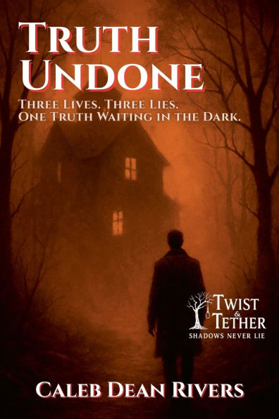 Truth Undone: Three Lives. Three Lies. One Truth Waiting in the Dark ...