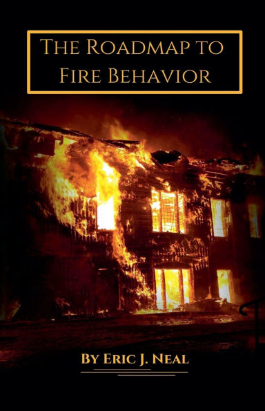 The Roadmap to Fire Behavior by Eric J Neal, Paperback | Barnes & Noble®