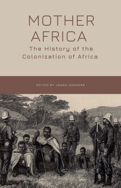 Mother Africa: The History of the Colonization of Africa by Jonah ...