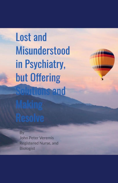 Lost and Misunderstood in Psychiatry, but Offering Solutions and Making ...