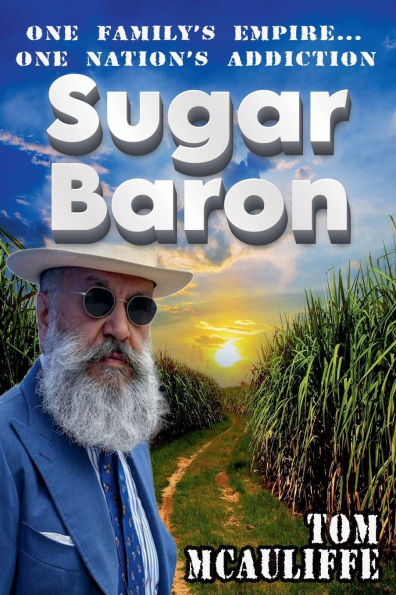 Sugar Baron - One Family's Empire... One Nation's Addiction by Tom ...