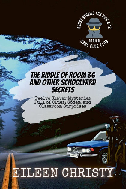 The Riddle of Room 36 and Other Schoolyard Secrets: Twelve Clever ...