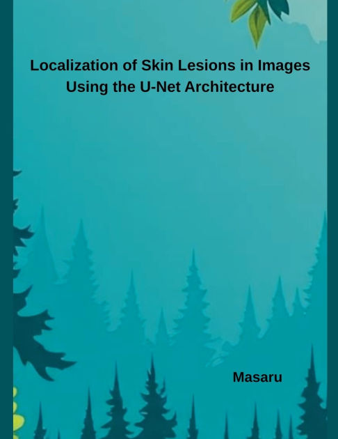 Localization of Skin Lesions in Images Using the U-Net Architecture by ...