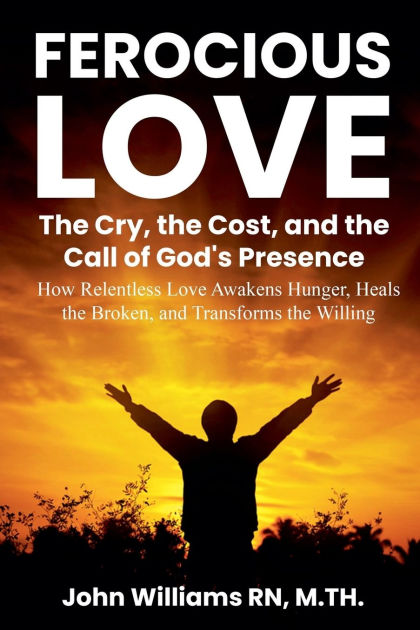 Ferocious Love the Cry, the Cost, and the Call of God's Presence by ...