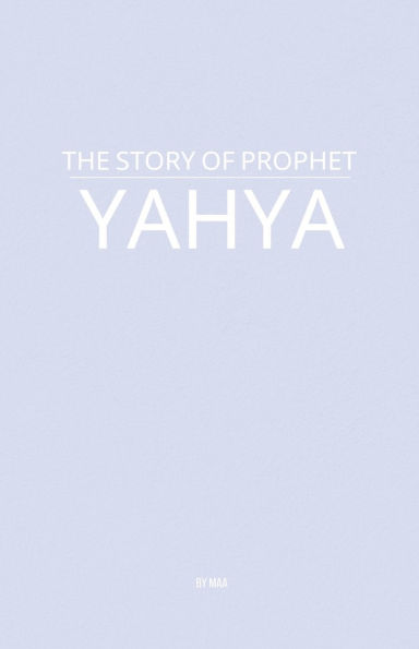 The Story of Prophet Yahya by Maa, Paperback | Barnes & Noble®