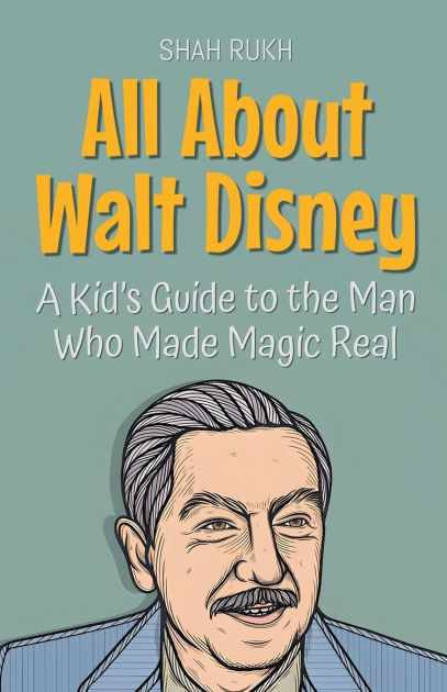 All About Walt Disney: A Kid's Guide to the Man Who Made Magic Real by ...