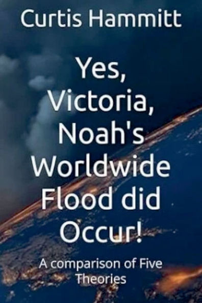 Yes, Victoria, Noah's Worldwide Flood did Occur? by Curtis Hammitt ...