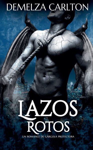 Lazos Rotos: Un Romance de GÃ¯Â¿Â½rgola Protectora by Demelza Carlton, Paperback | Barnes & Noble®