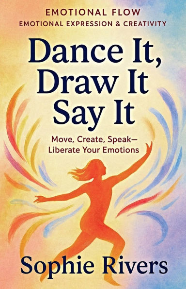 Dance It, Draw It, Say It by Sophie Rivers, Paperback | Barnes & Noble®