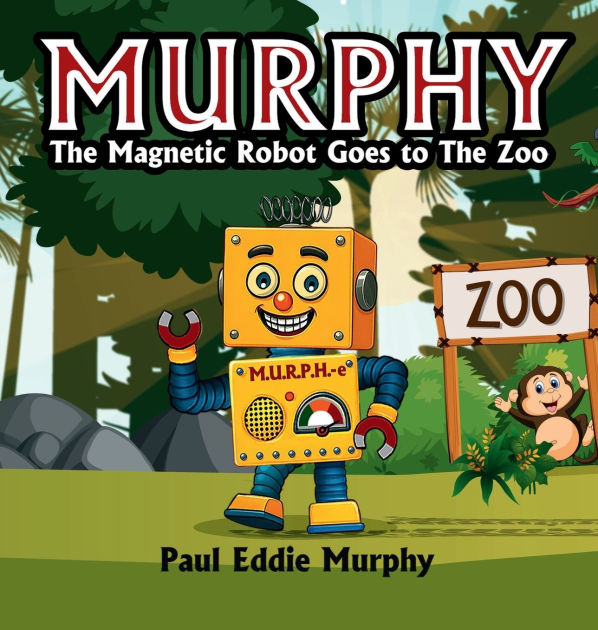 Murphy the Magnetic Robot goes to the Zoo by Paul Eddie Murphy ...