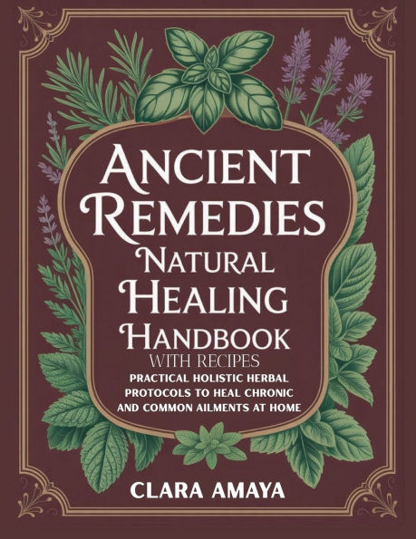 Ancient Remedies Natural Healing Handbook with Recipes: Practical ...