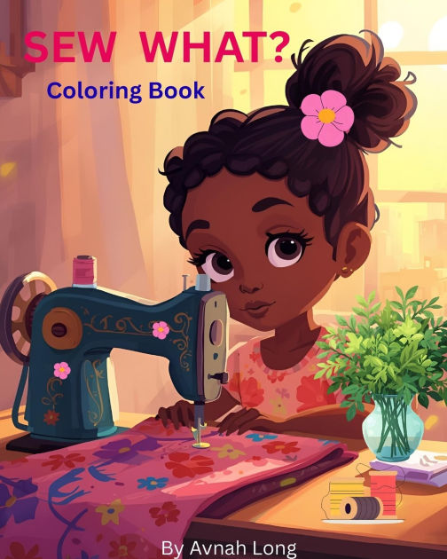 SEW WHAT? Coloring Book by Avnah Long, Paperback | Barnes & Noble®