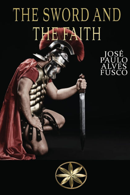 The Sword and the Faith by Josï Paulo Alves Fusco, Paperback | Barnes ...
