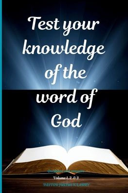 Test your knowledge of the word of God. Volume 1, 2, & 3 by Pastor ...