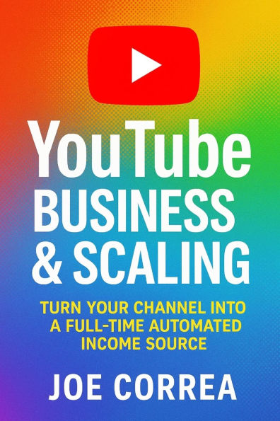YouTube Business & Scaling: Turn Your Channel Into a Full-Time ...