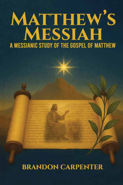 Matthew's Messiah: A Messianic Study of the Gospel of Matthew by ...