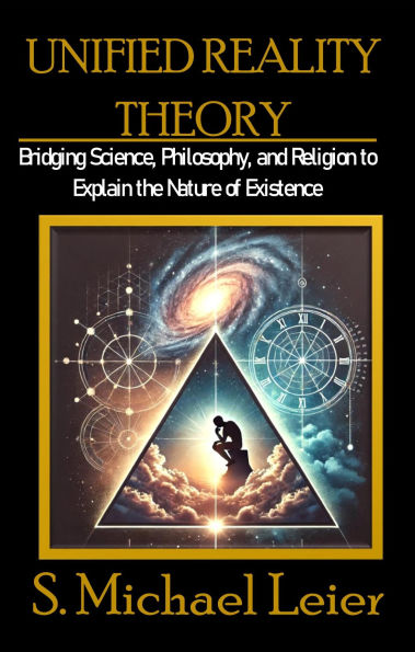 Unified Reality Theory: Bridging Science, Philosophy, and Religion to ...