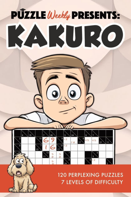 Puzzle Weekly Presents: Kakuro:120 Perplexing Puzzles, 7 Levels of ...