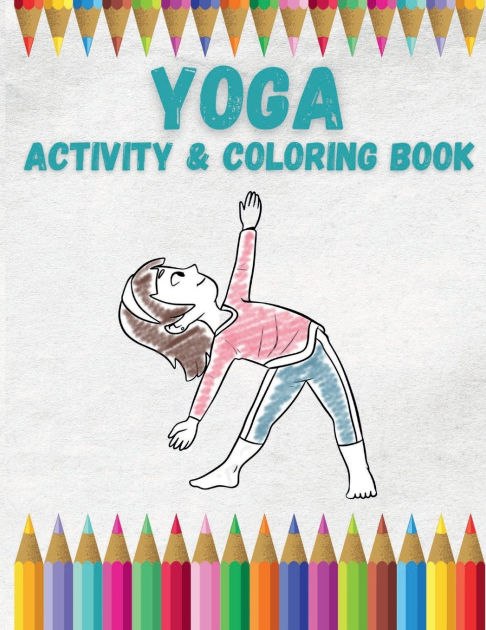 Yoga activity & coloring book: yoga poses, coloring, activities, and ...