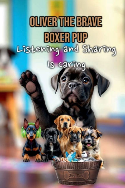 Oliver the Brave Boxer Pup: Listening and Sharing is Caring: by Mikki ...
