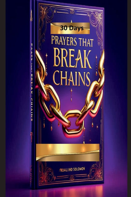 Prayers That Break Chains 30 Days to Deliverance and Freedom by Apostle ...