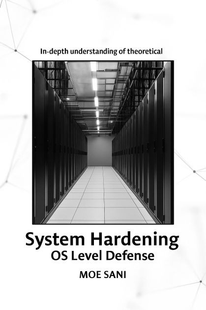 System Hardening: OS Level Defense by Mohammad Latifi Sani, Hardcover ...