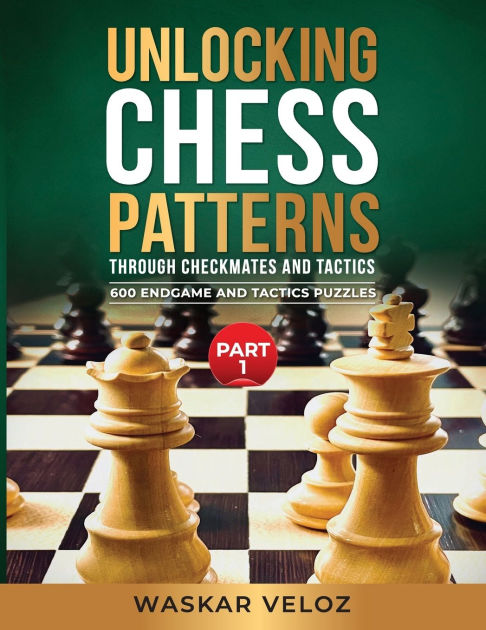 Unlocking Chess Patterns through Checkmates and Tactics- Part 1: 600 ...