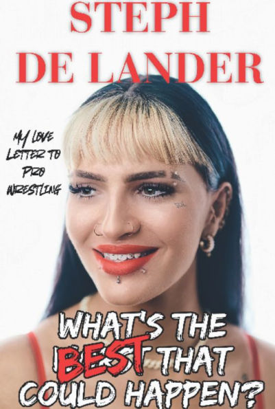 What's The Best That Could Happen?: My Love Letter To Pro Wrestling by ...