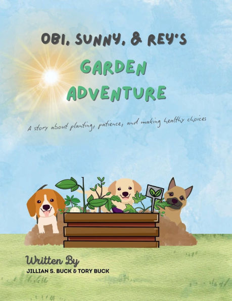 Obi, Sunny & Rey's Garden Adventure: A story about planting, patience ...