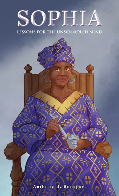 Sophia: Lessons for the Unschooled Mind by Anthony B Bonapart ...