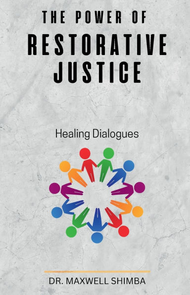 The Power of Restorative Justice: Healing Dialogues by Maxwell Shimba, Paperback | Barnes & Noble®