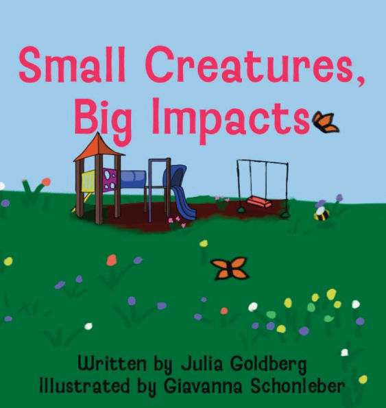 Small Creatures, Big Impact by Julia Goldberg, Giavanna Schonleber ...